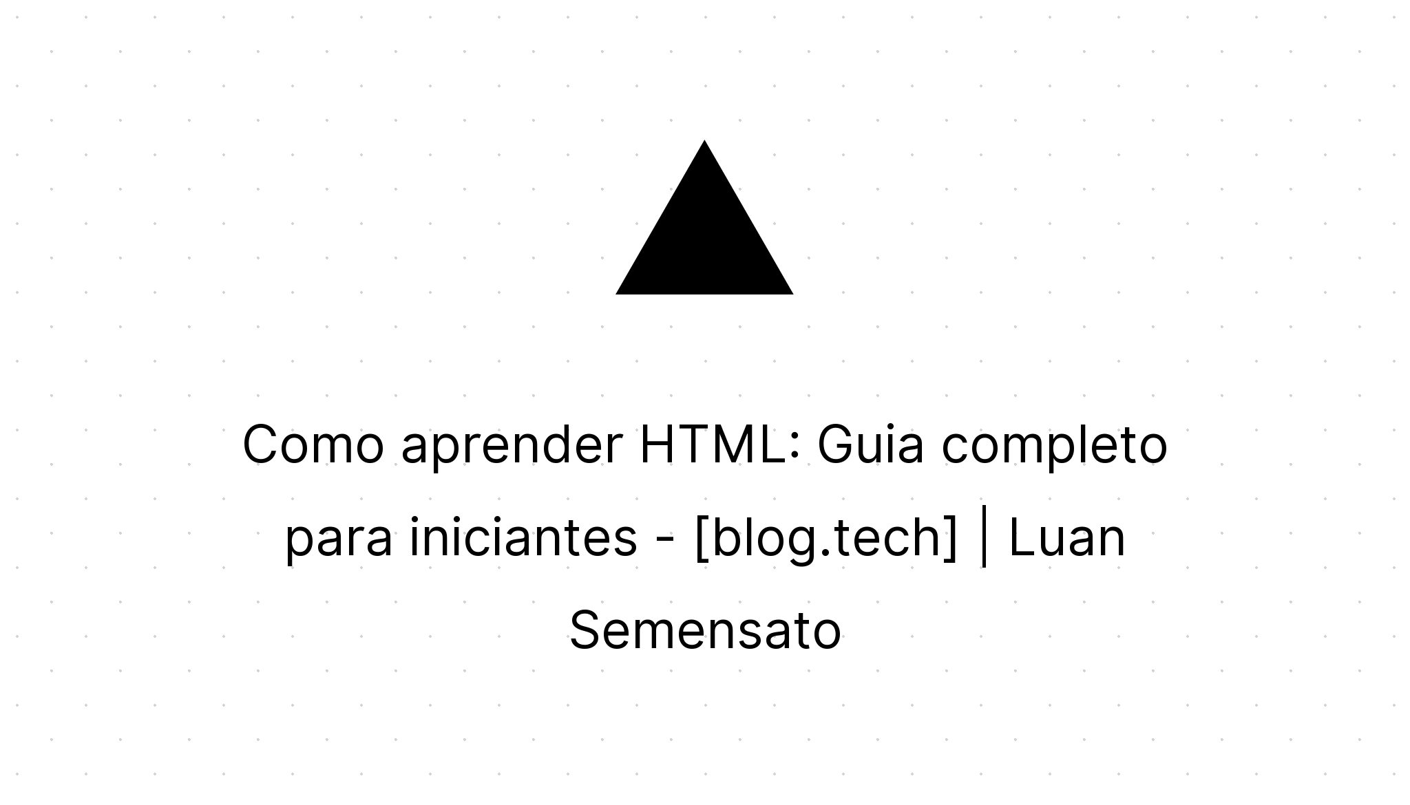 Como aprender HTML: Guia completo para iniciantes - [blog.tech] | Luan ...